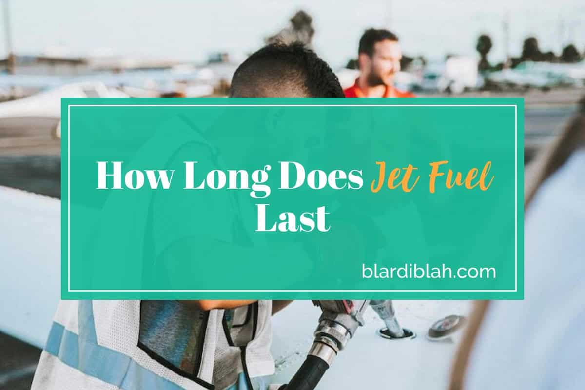 How Long Does Jet Fuel Last