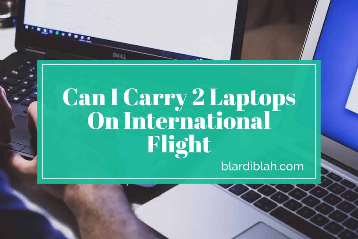 Can I Carry 2 Laptops On International Flight