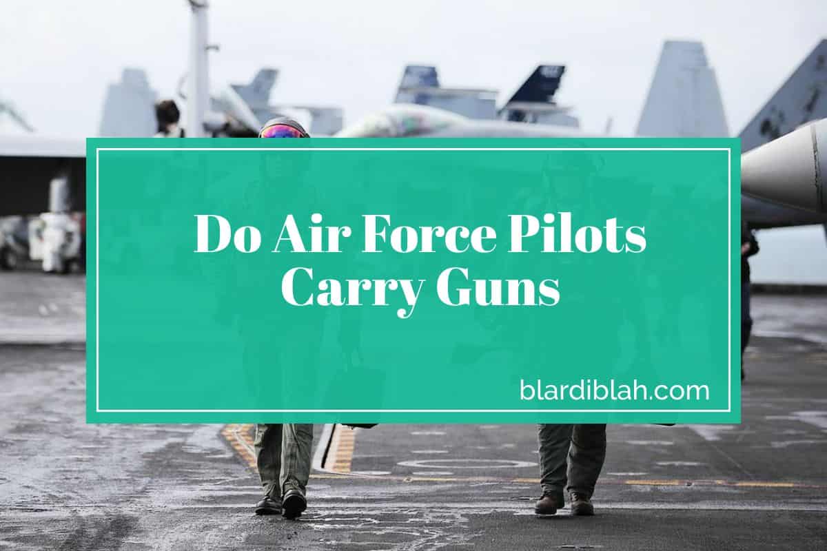 Do Air Force Pilots Carry Guns