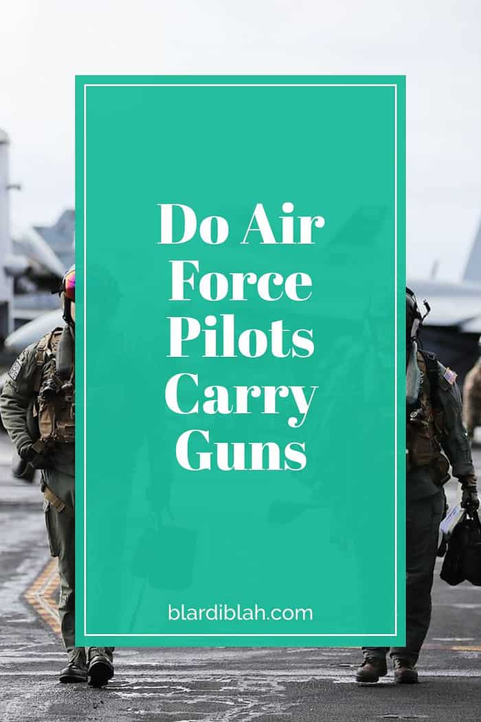 Do Air Force Pilots Carry Guns